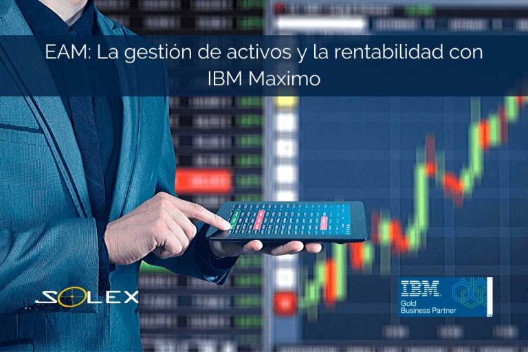 EAM: La gestión de activos y la rentabilidad con IBM Maximo