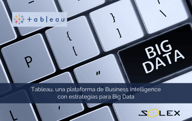 Tableau, plataforma de Business Intelligence con estrategias para Big ...