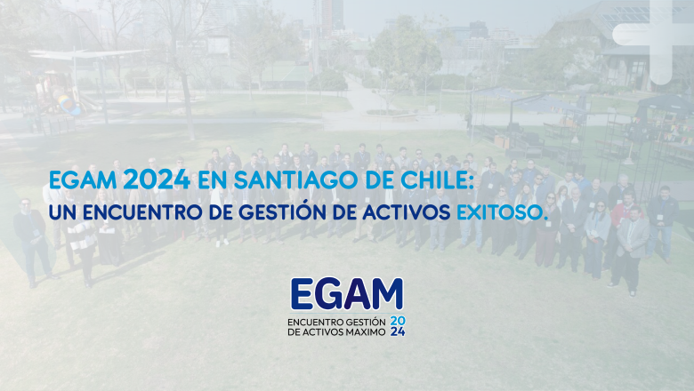 EGAM 2024 en Santiago de Chile: Un Encuentro de Gestión de Activos ...